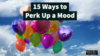 15 Ways to Perk Up a Mood - DiAnn Mills