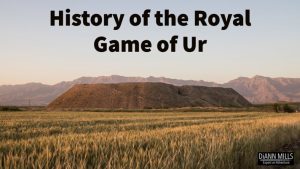 History of the Royal Game of Ur - DiAnn Mills